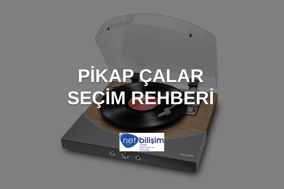 Yeni Başlayanlar için Pikap Seçim Rehberi - Net Bilişim